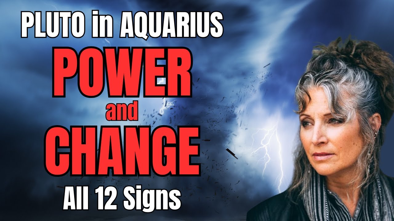 POWER & CHANGE: PLUTO in AQUARIUS all 12 Signs - YouTube