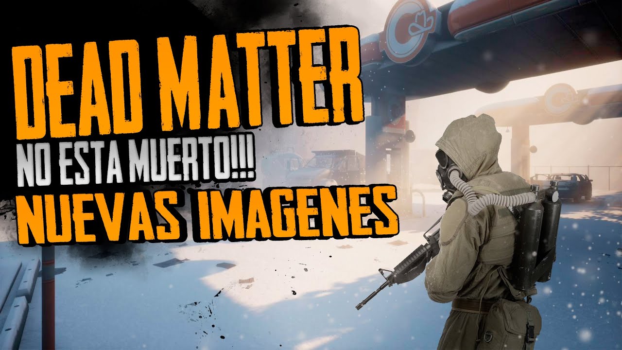 LANZAMIENTO, MEJORAS y NUEVAS IMAGENES de DEAD MATTER🇪🇸 - YouTube