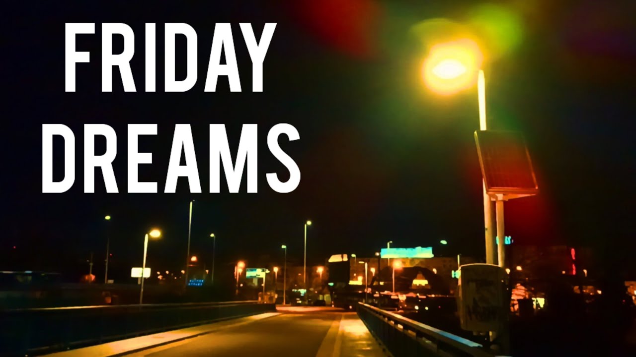 Friday Dreams - YouTube