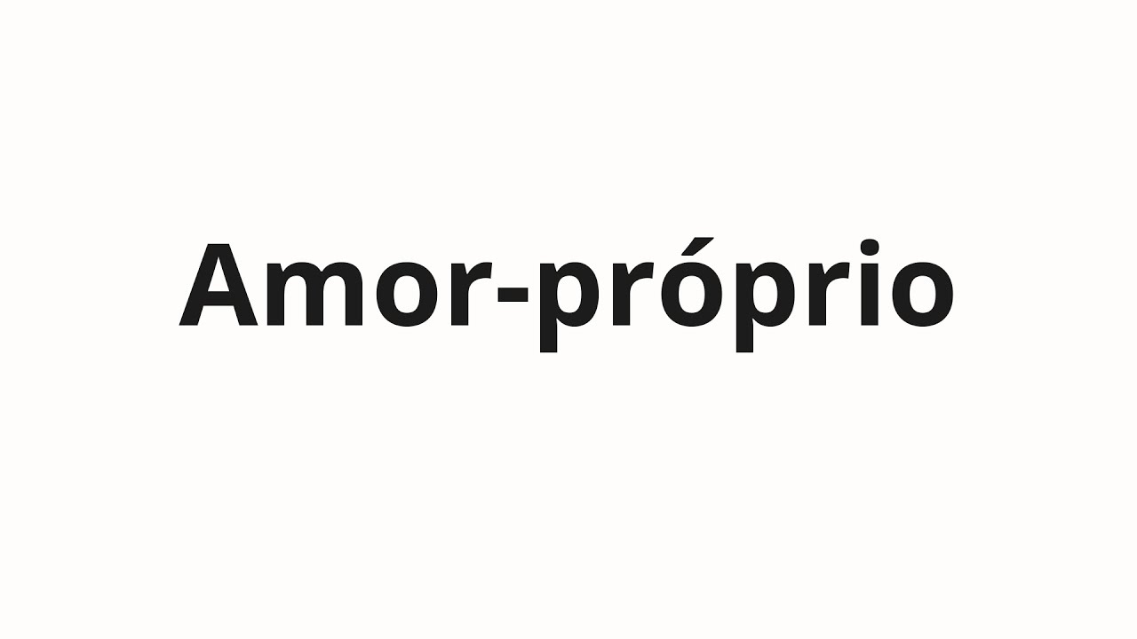 How to pronounce Amor-próprio - YouTube