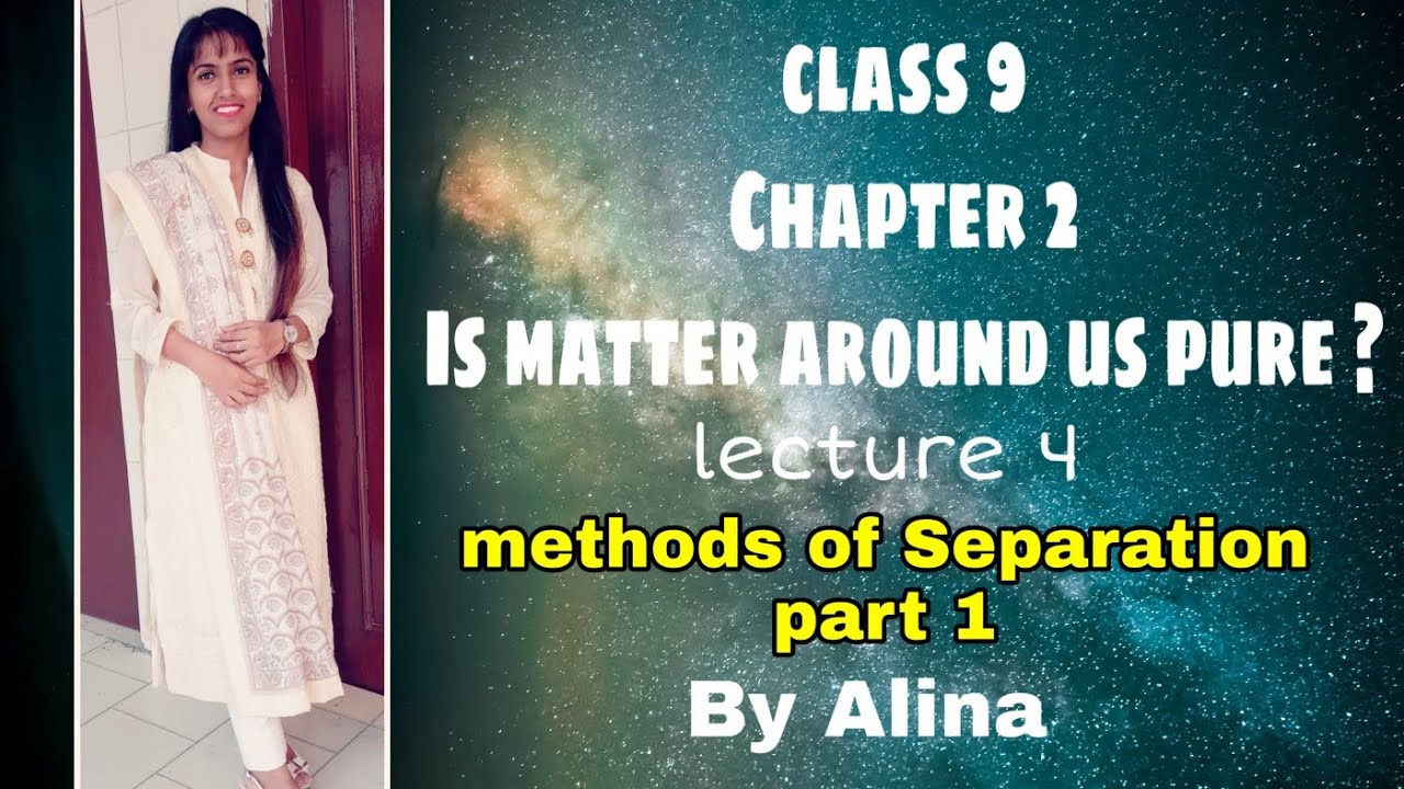 Class 9| Is Matter around us Pure?| L-4 | Methods of Separation, Part 1 ...