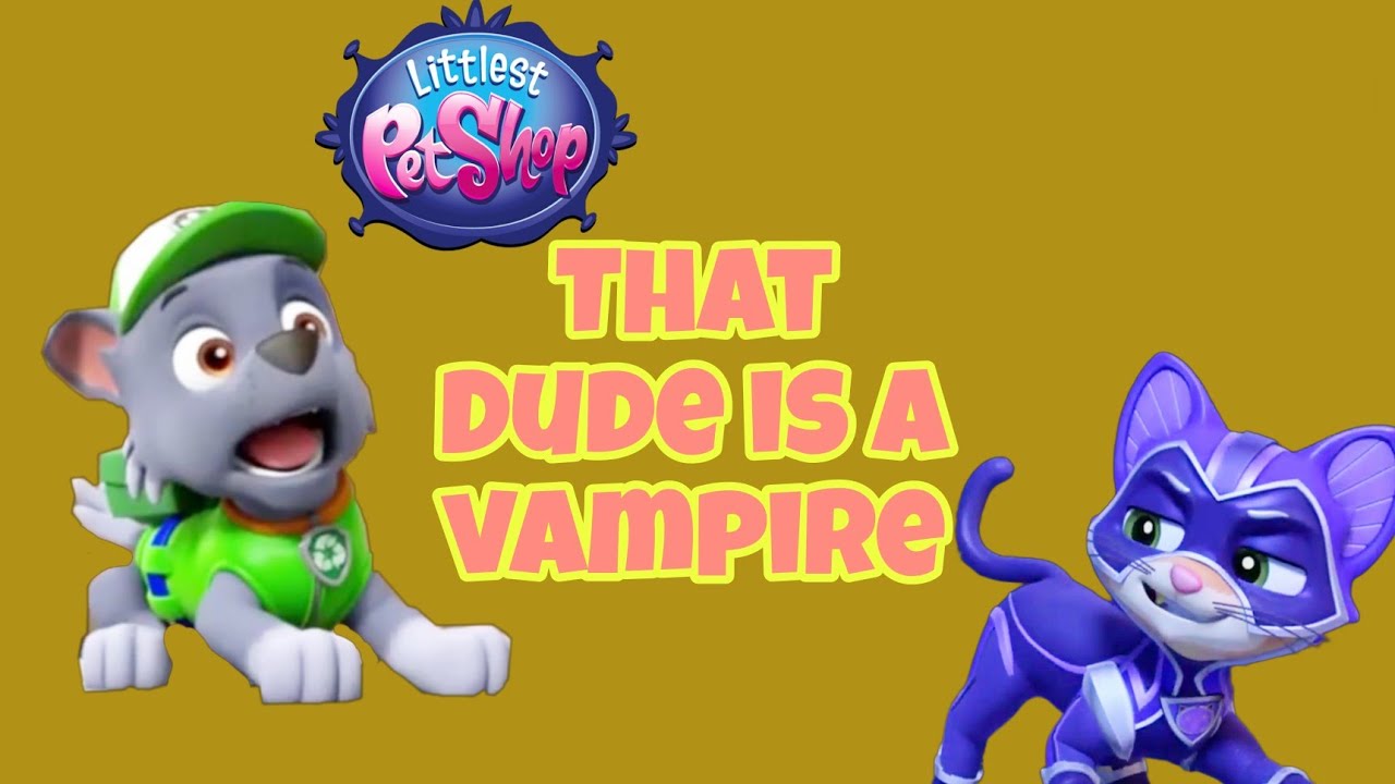 Paw Patrol - That Dude is a Vampire - Littlest Pet Shop - YouTube