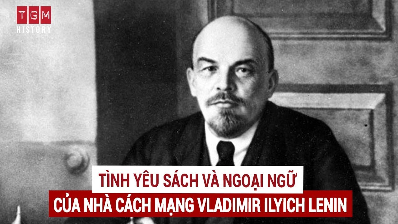 Tình yêu sách và ngoại ngữ của nhà cách mạng Vladimir Ilyich Lenin ...