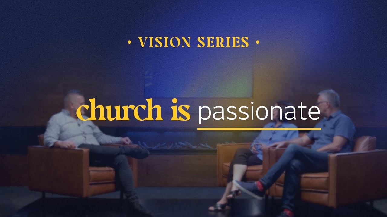 Vision Series – Church is Passionate - YouTube