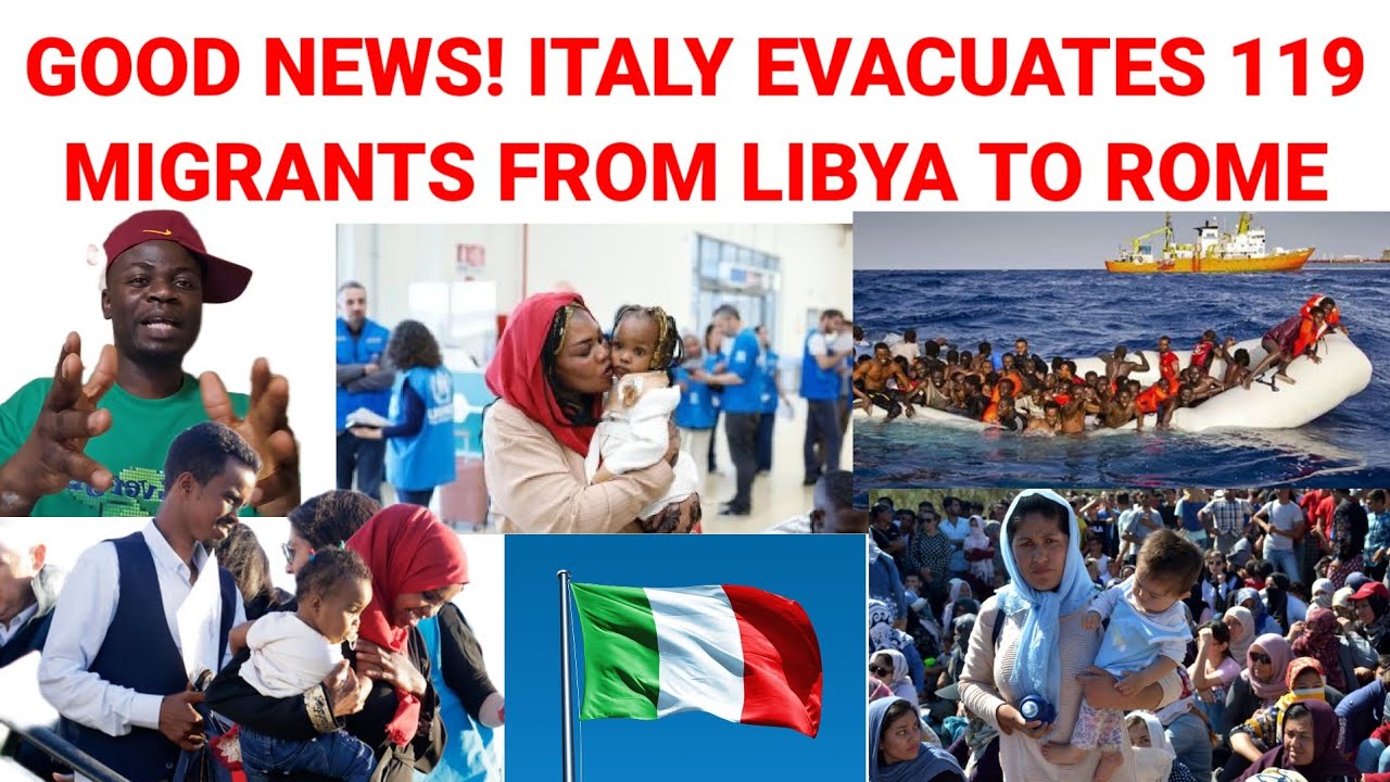 Good News! Italy Evacuates 119 Migrants From Libya To Rome, Full ...