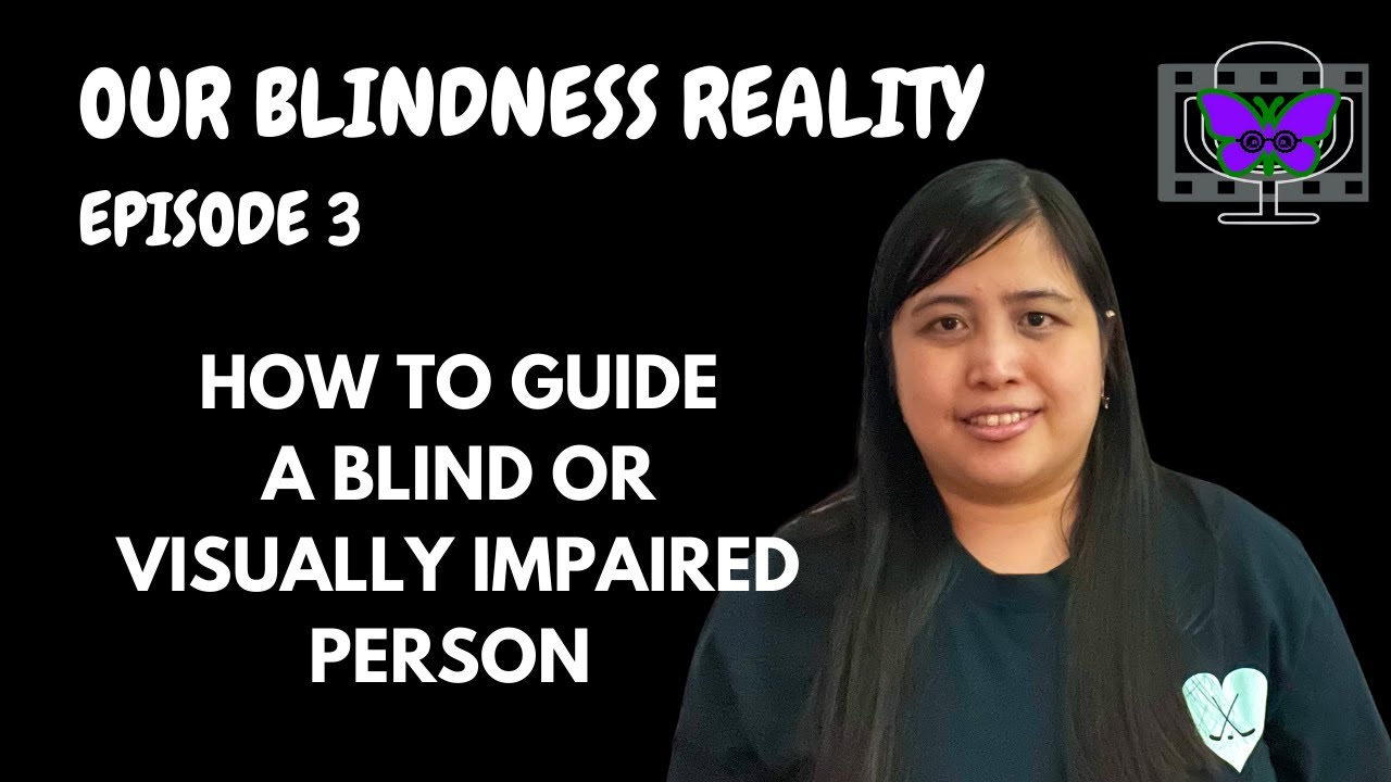 EP. 3: HOW TO GUIDE A BLIND OR VISUALLY IMPAIRED PERSON | Our Blindness ...
