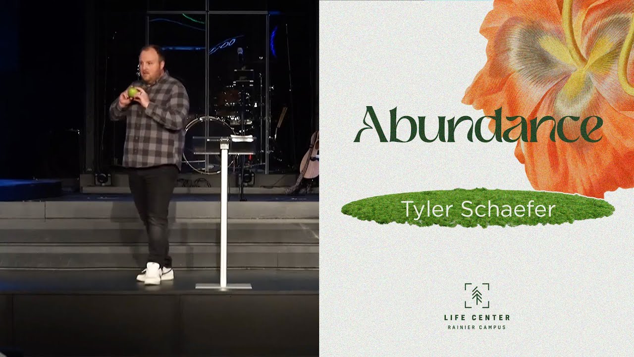 Abundance | Pastor Tyler Schaefer | Life Center Rainier Campus - YouTube