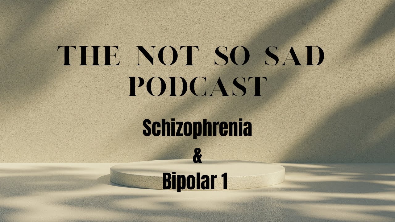 The Not So Sad Podcast Episode 6 PT.1 (Schizophrenia & Bipolar 1) - YouTube