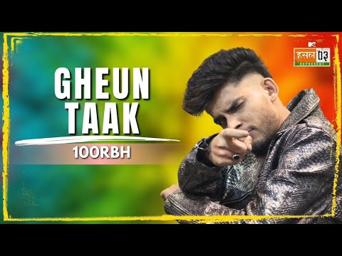 Gheun Taak | 100 RBH | MTV Hustle 03 - YouTube