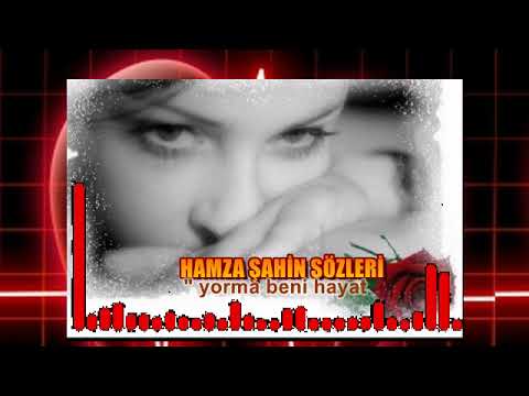 Yorma Beni Hayat-HAMZA ŞAHİN SÖZLERİ \