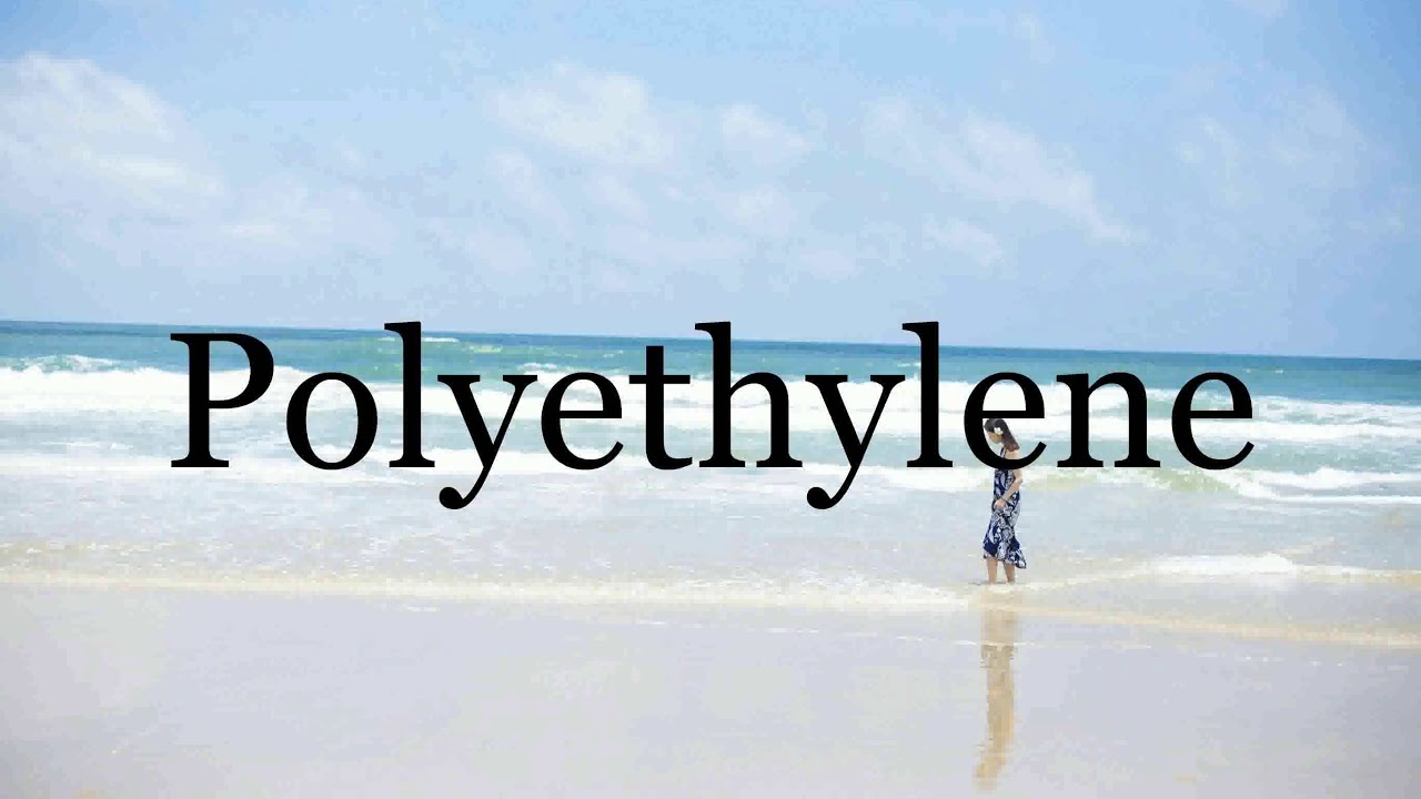 How To Pronounce Polyethylene🌈🌈🌈🌈🌈🌈Pronunciation Of Polyethylene - YouTube