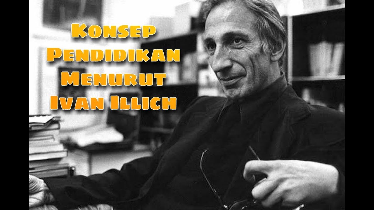 Konsep Pendidikan menurut Ivan Illich - YouTube