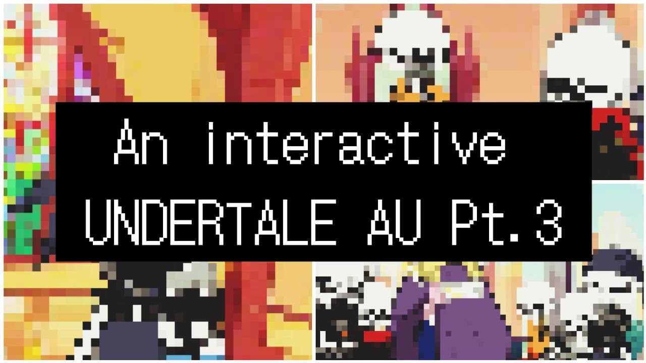 An interactive UNDERTALE AU - Pt.3 - YouTube