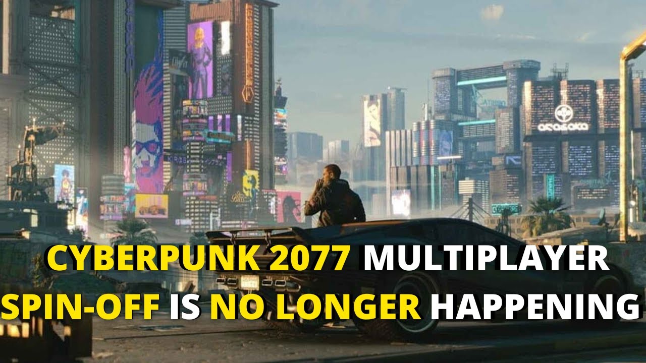 CYBERPUNK 2077 MULTIPLAYER SPIN-OFF IS NO LONGER HAPPENING - YouTube