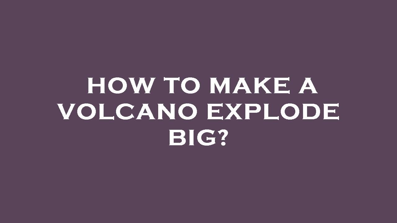 How to make a volcano explode big? - YouTube
