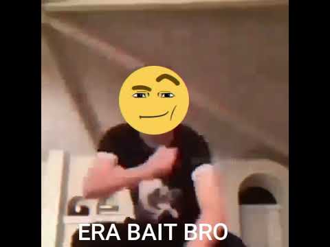 ERA BAIT BRO - YouTube