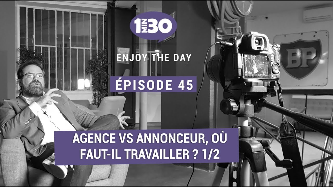 Agence Vs Annonceur, où faut-il travailler ? 1/2 - #EnjoyTheDay - 045 ...