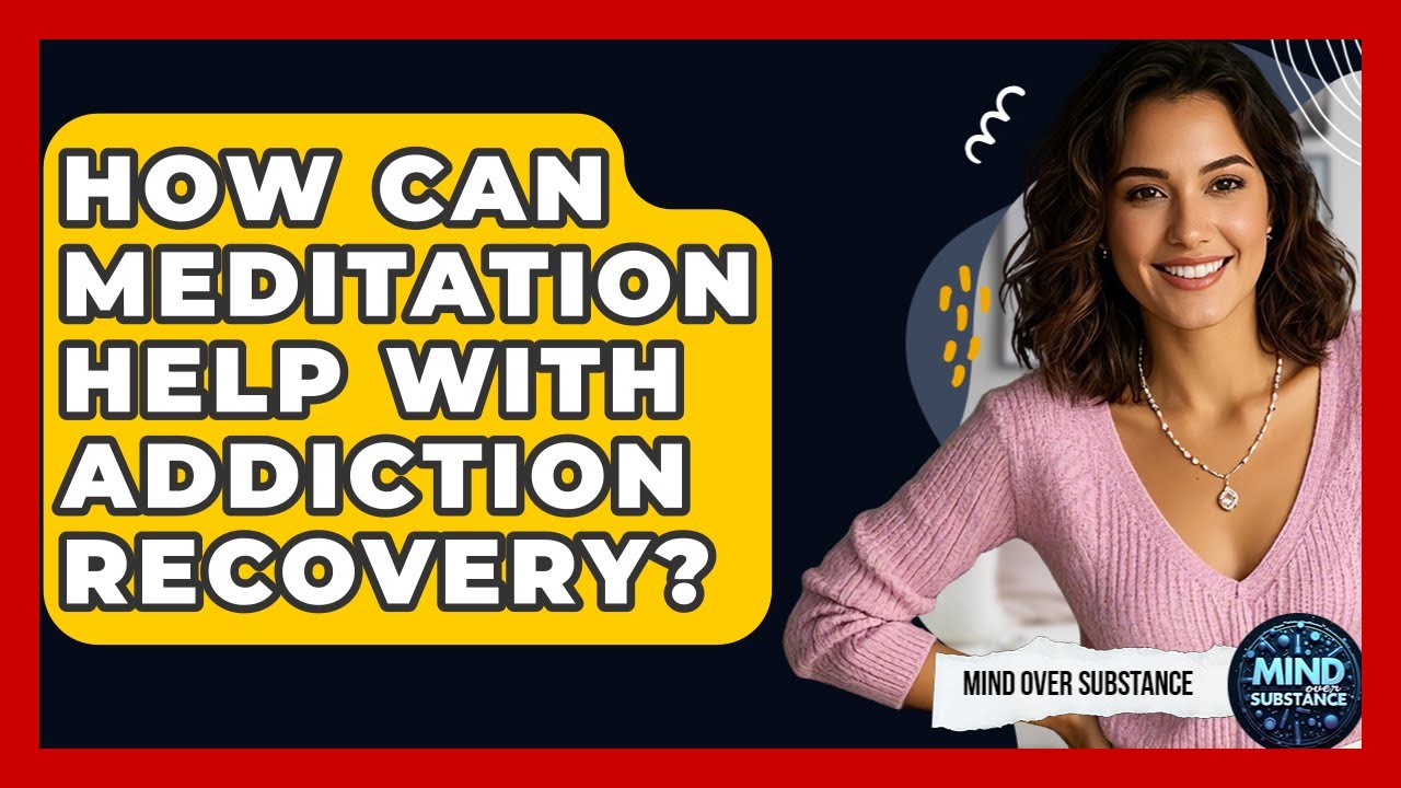 How Can Meditation Help With Addiction Recovery? - Mind Over Substance ...