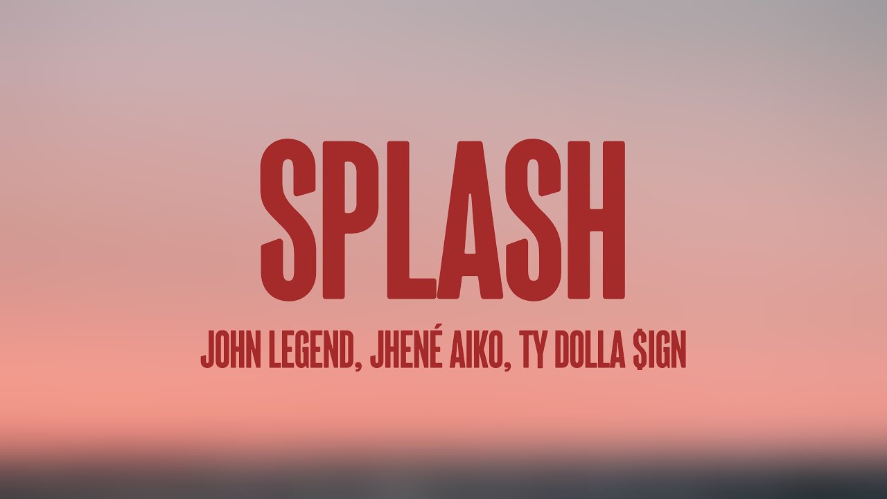 Splash - John Legend, Jhené Aiko, Ty Dolla $ign (Lyrics Version) 🐟 ...