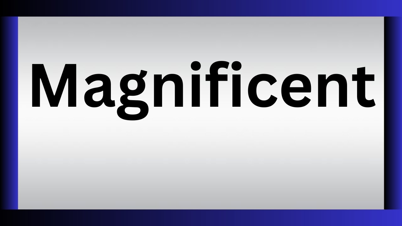 How To Pronounce Magnificent | What Is The Meaning Of Magnificent - YouTube