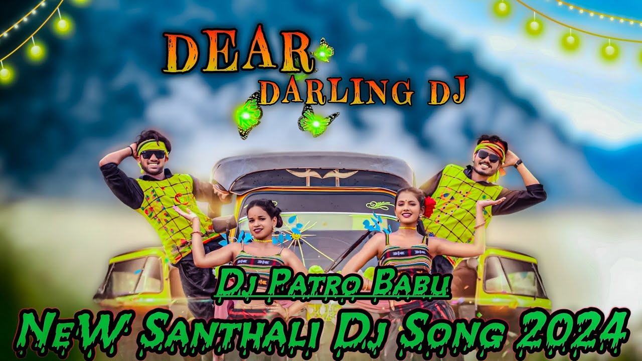 Dear Darling New Santhali Dj Song 2024 !! Dj Patro Babu - YouTube