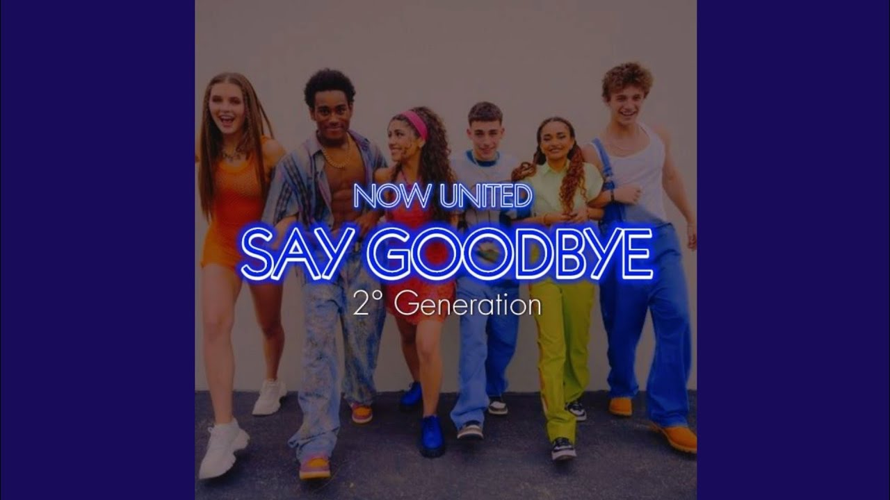 Now United - Say Goodbye ~ 2° Generation - YouTube