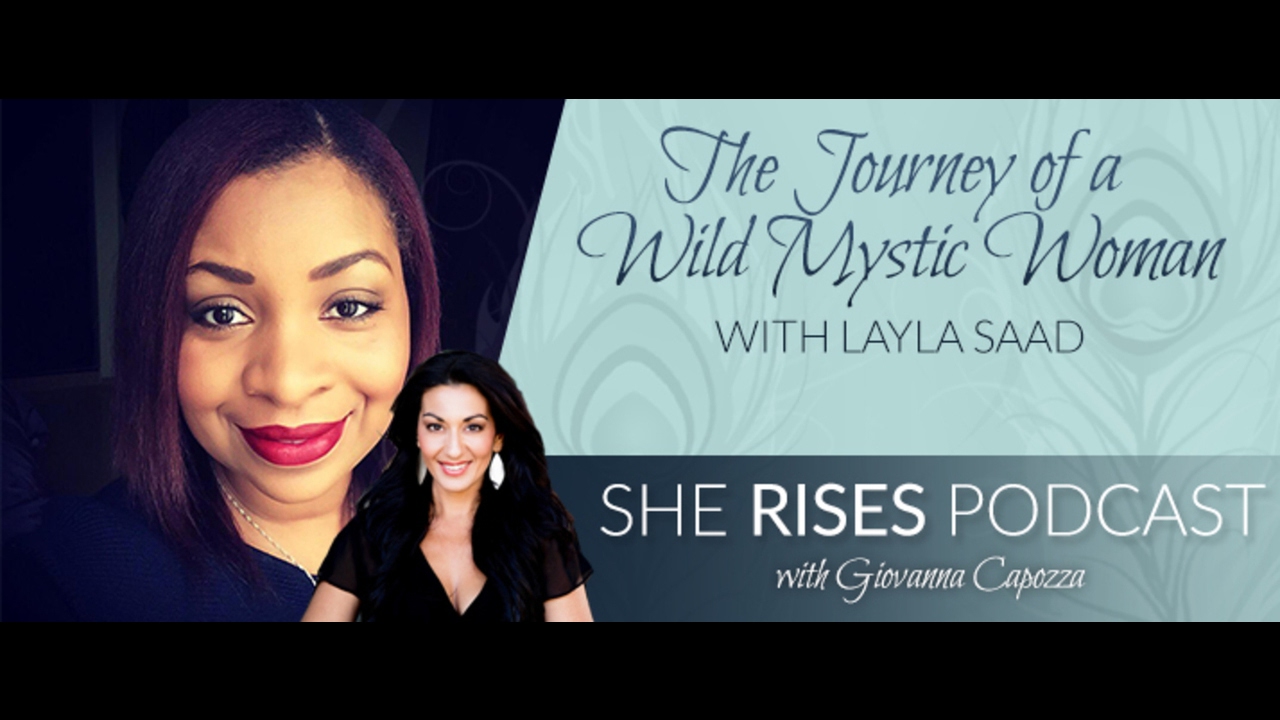 She Rises Podcast: Layla Saad – The Journey of a Wild Mystic Woman ...