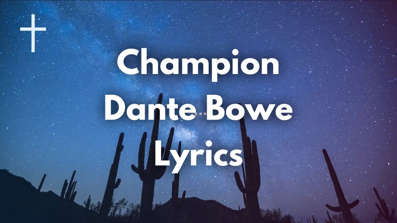 Champion Dante Bowe Lyrics | Songs of Worship - YouTube