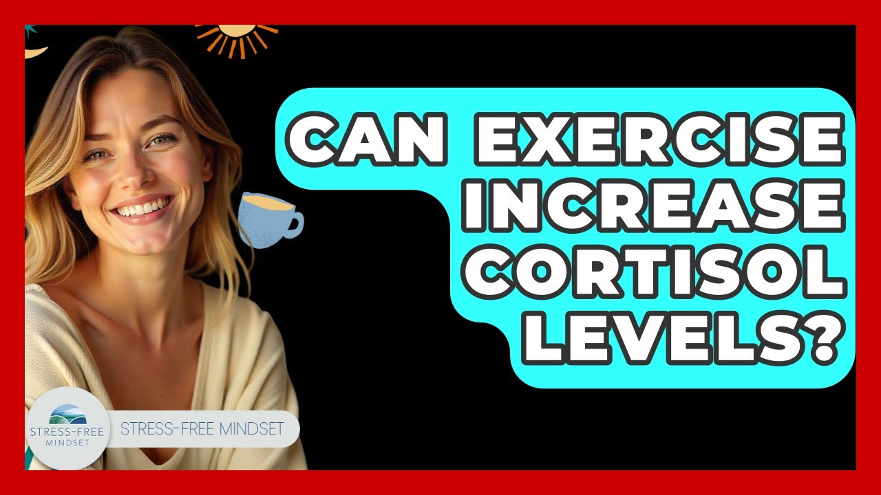 Can Exercise Increase Cortisol Levels? - Stress Free Mindset - YouTube