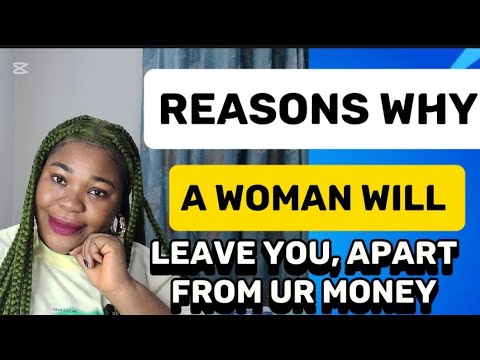 5-6 Reasons why a WOMAN will leave you apart from your money # ...