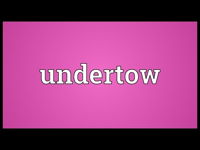 Undertow Meaning Pool Of Unknown Wonders: Undertow Of The Soul