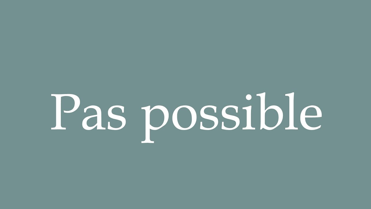 How to Pronounce ''Pas possible'' Correctly in French - YouTube