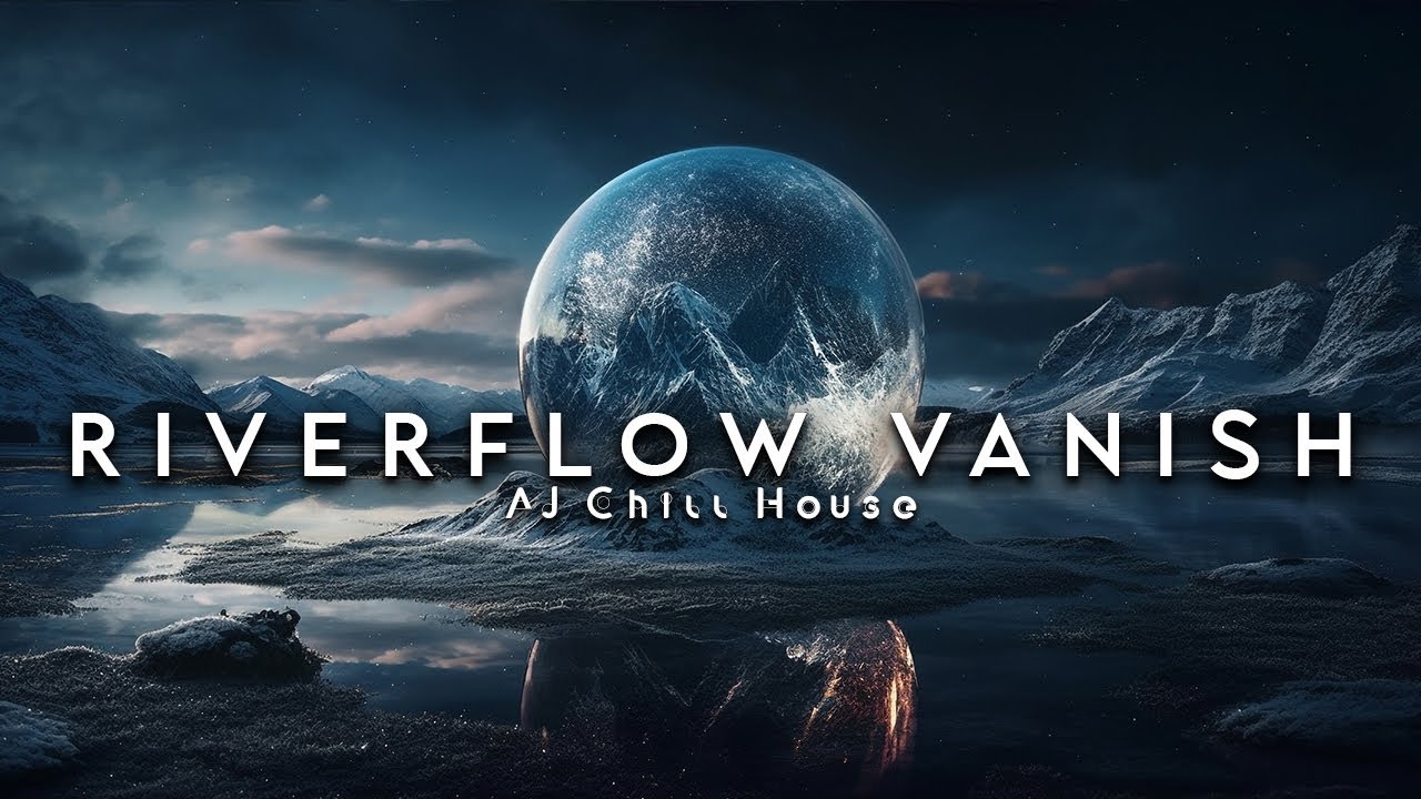 Riverflow Vanish: Soothing Space Ambient Chill Music 🌴 Aj Chill House - YouTube