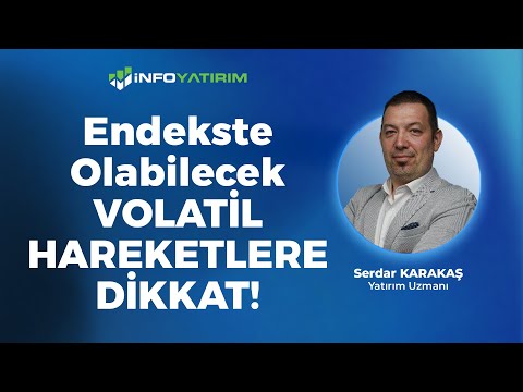 Endekste Olabilecek VOLATİL HAREKETLERE DİKKAT! | Serdar Karakaş Yorumluyor | İnfo Yatırım
