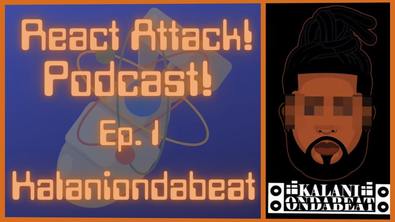 React Attack PODCAST! Ep 1 Kalaniondabeat - YouTube