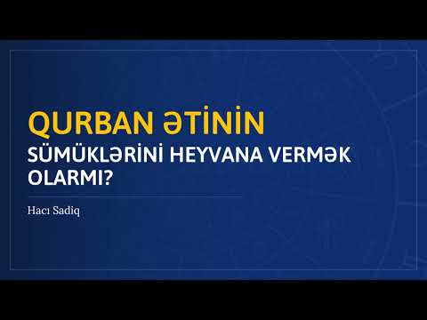 Qurban ətinin sümüklərini heyvana vermək olarmı? | Hacı Sadiq