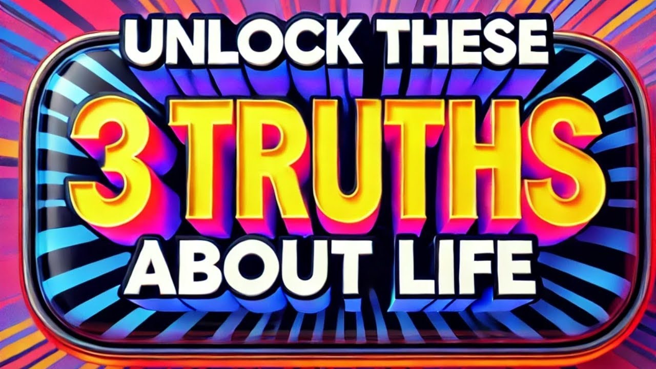 3 Powerful Truths About Life You Need To Know - YouTube