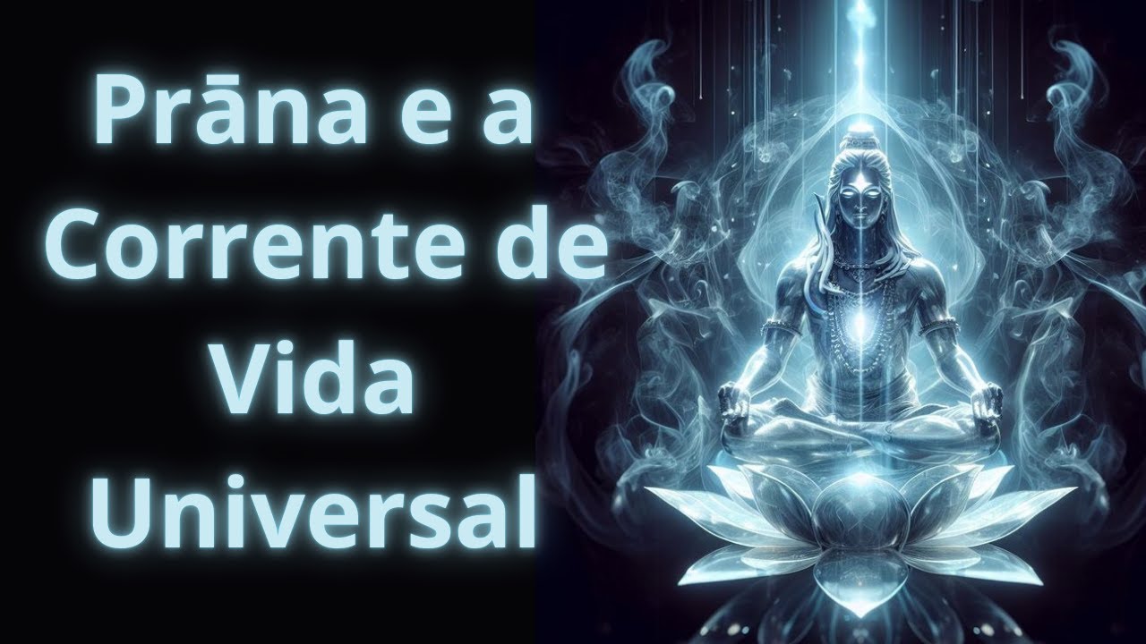 PRANA E A CORRENTE DE VIDA UNIVERSAL - YouTube