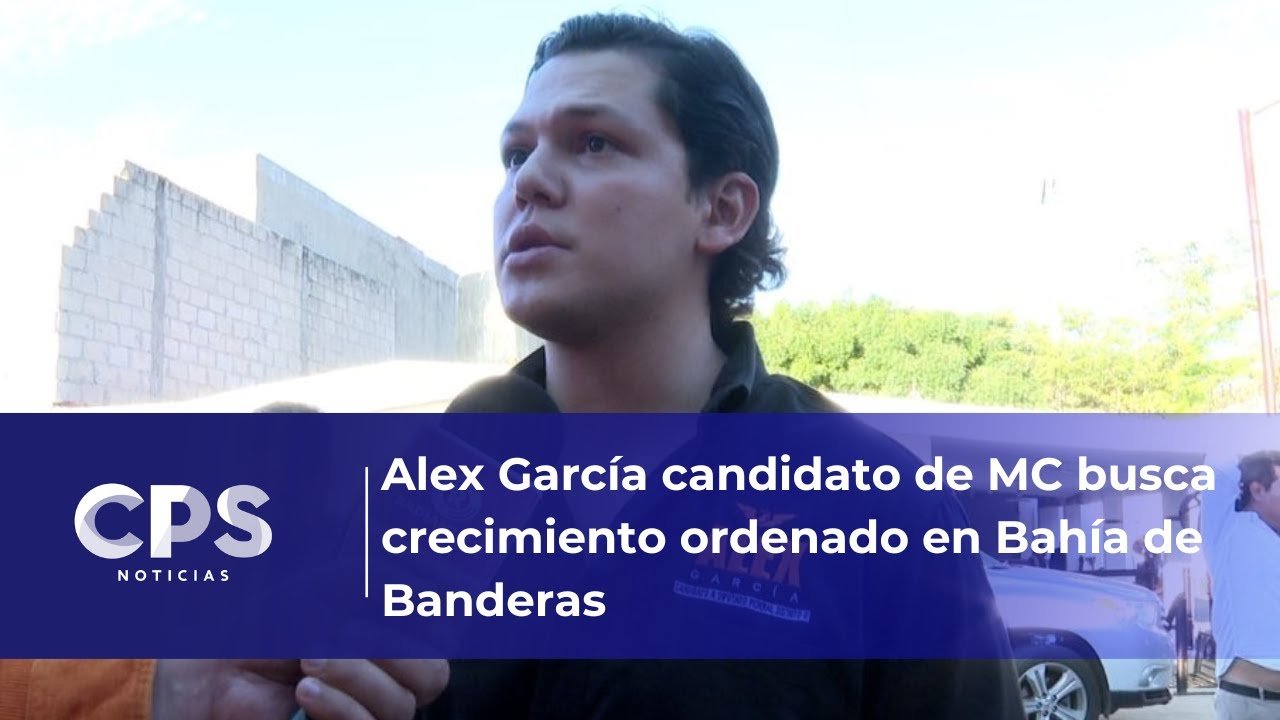 Alex García candidato de MC busca crecimiento en Bahía de Banderas| CPS ...