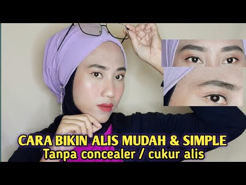 TUTORIAL CARA BIKIN ALIS MUDAH & SIMPLE // Tanpa concealer & cukur alis ...