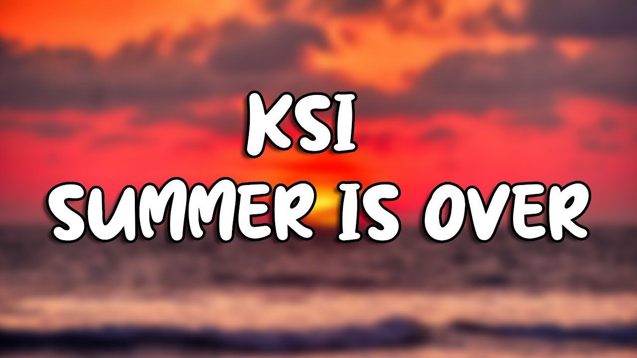 KSI - SUMMER IS OVER (LYRIC VIDEO) - YouTube