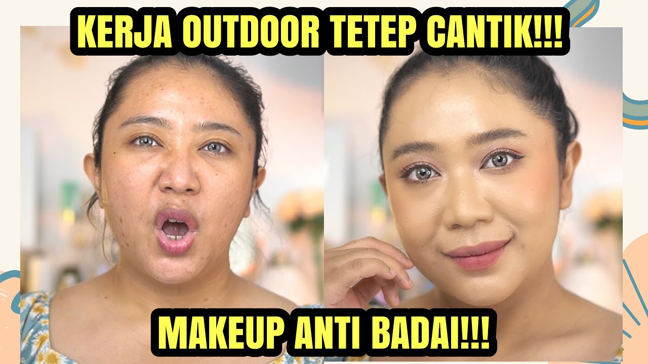 TUTORIAL MAKEUP UNTUK KERJA OUTDOOR | MAKEUP ANTI KERINGET ANTI BADAI , RAHASIA MAKEUP TAHAN ...