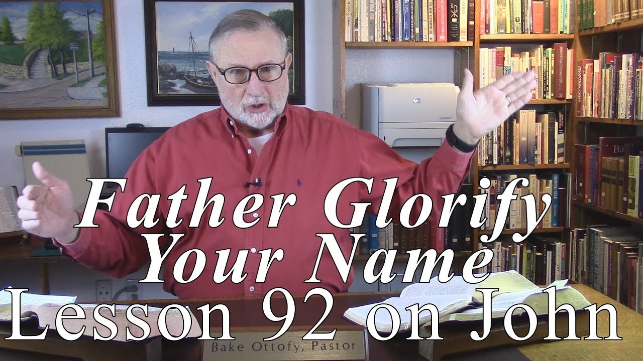 Father Glorify Your Name, Lesson 92 on John 12:28-31, through the NT ...