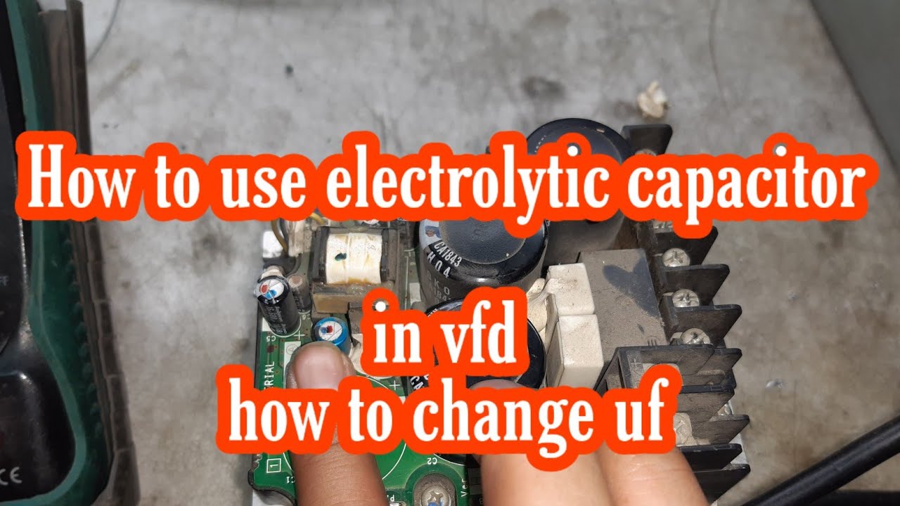 How to use Electrolytic capacitor in your vfd | how to change uf and ...