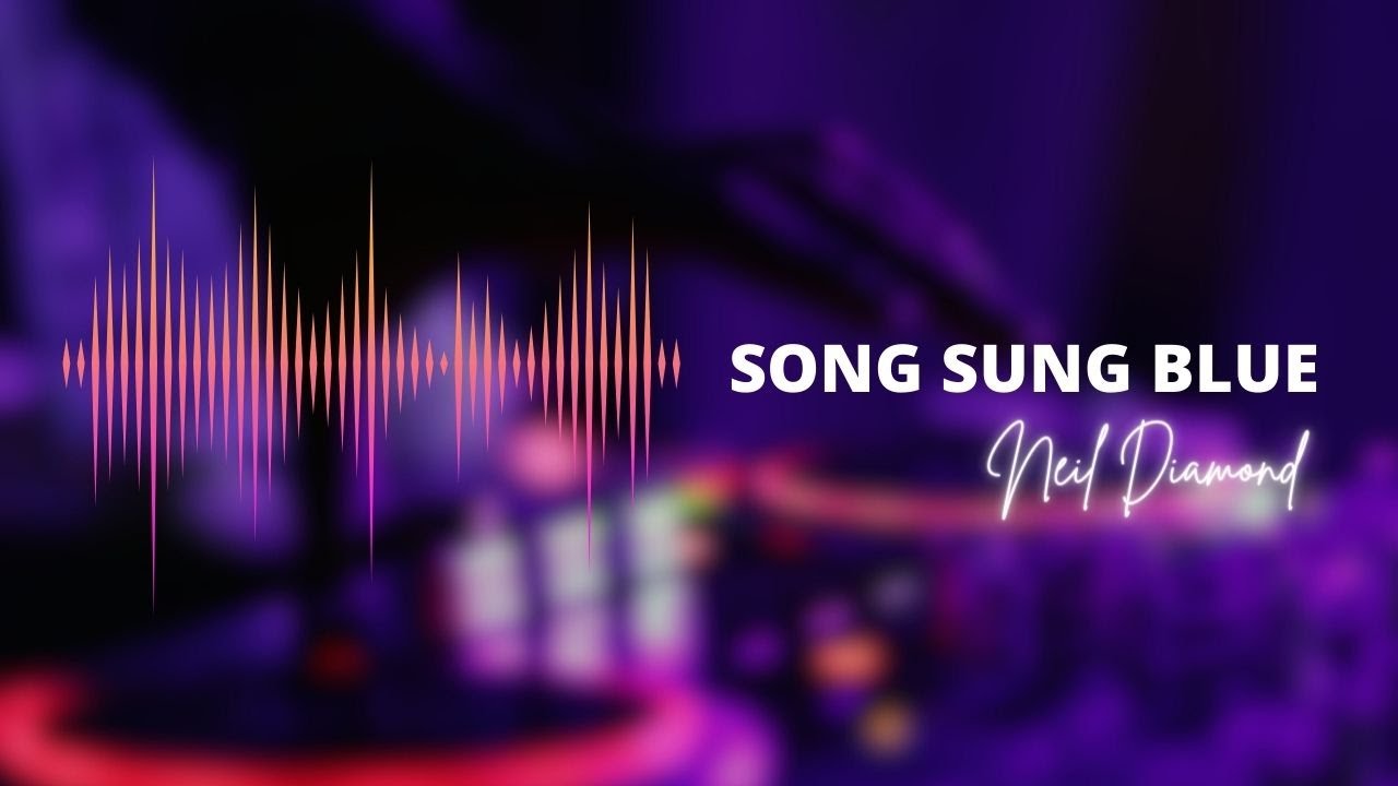 Song Sung Blue with lyrics | NEIL DIAMOND - YouTube