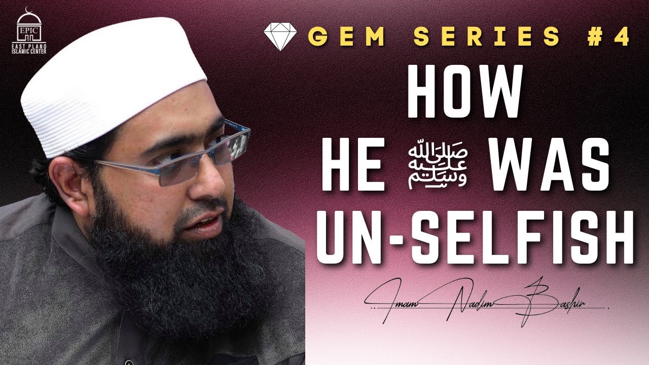 How He ﷺ was Un-Selfish | GEM Ep #4 | Imam Nadim Bashir - YouTube