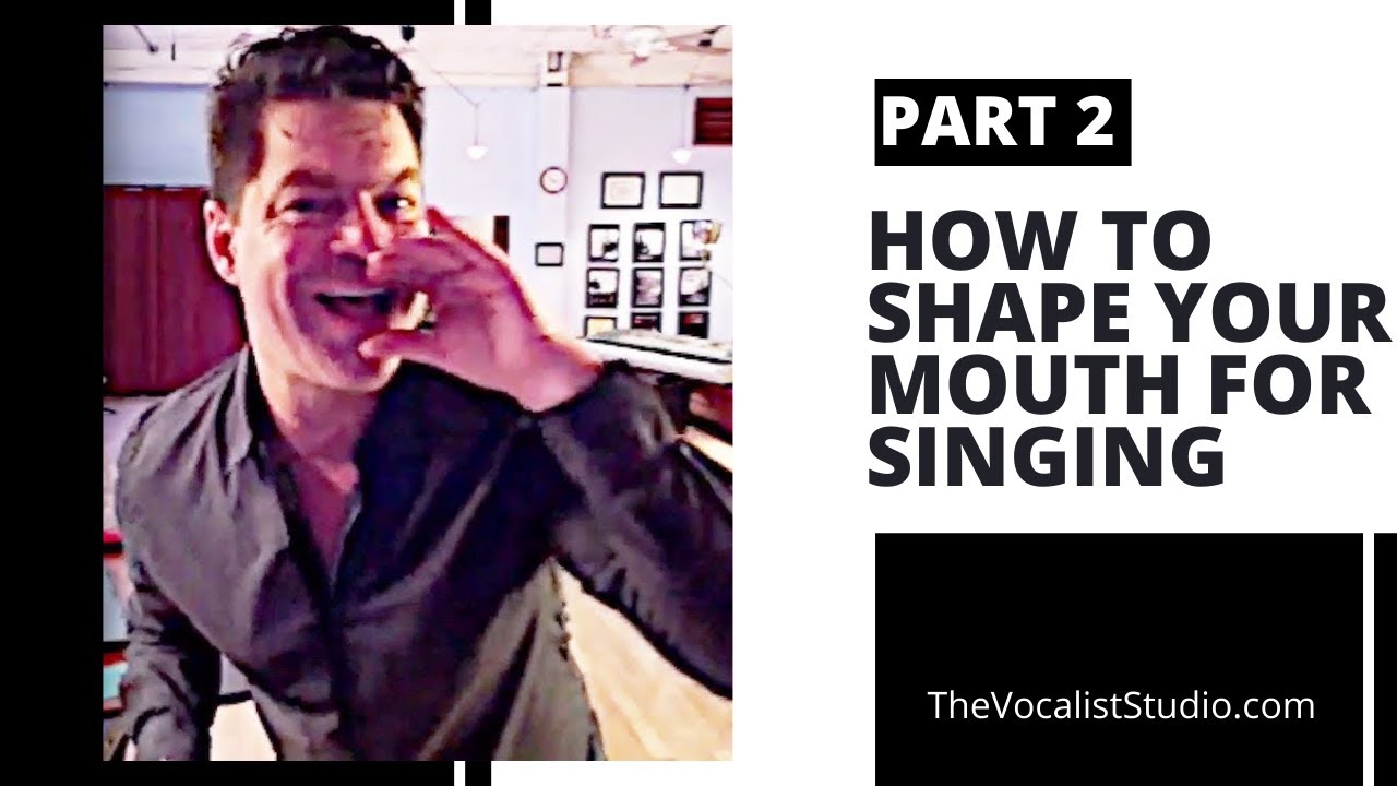 How To Shape Your Mouth For Singing Part 2 | How to Sing Better | The ...