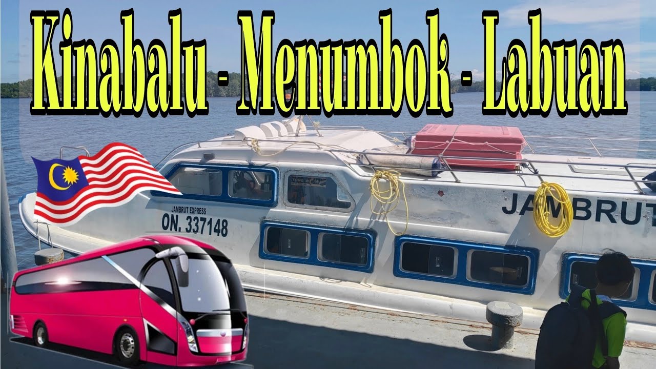 Perjalanan Bis & Speed Boat | Kota Kinabalu ke Menumbok ke Labuan 🇲🇾 ...