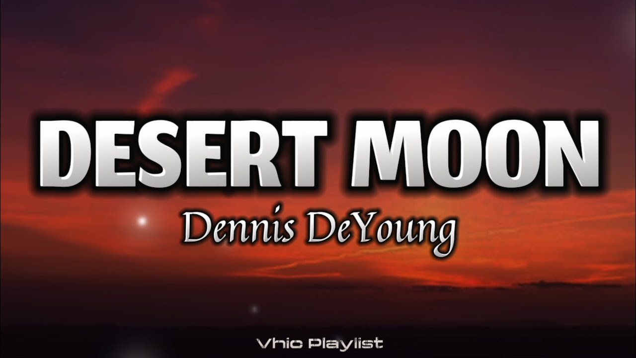 Desert Moon - Dennis DeYoung (Lyrics) - YouTube