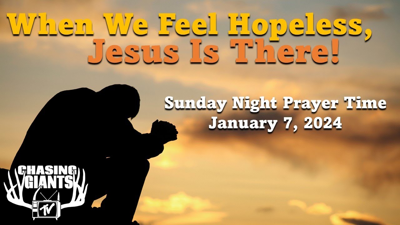 Sunday Night Prayer Time - When the World Makes Us Feel Hopeless, Jesus ...